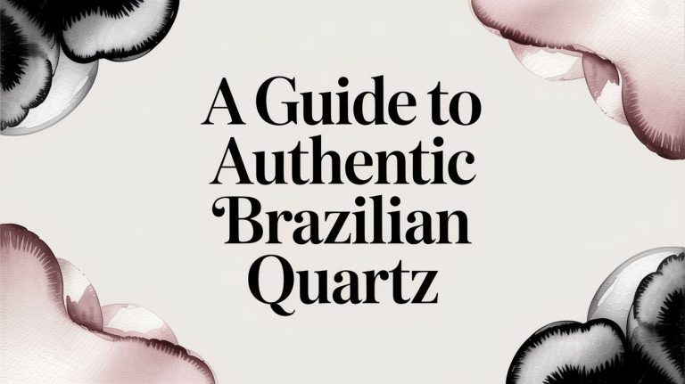 A Guide to Authentic Brazilian Quartz