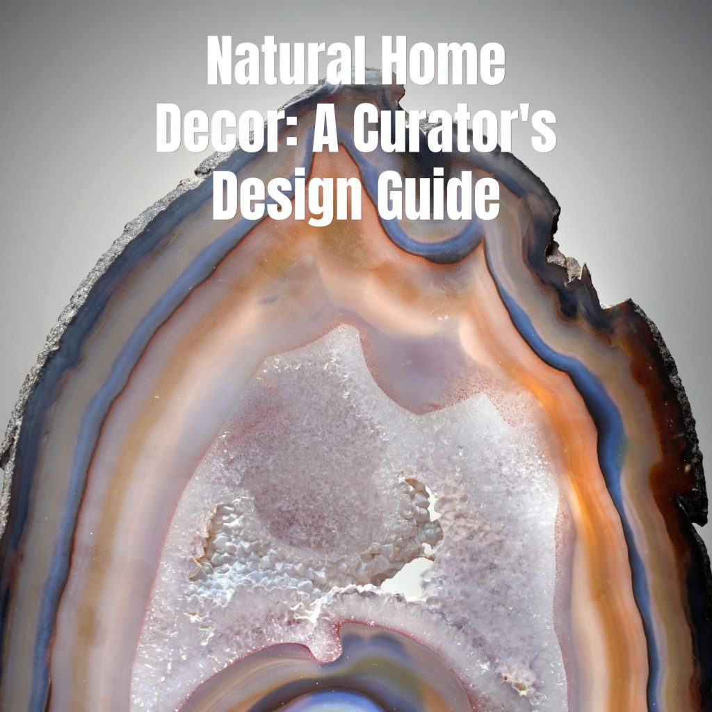 Natural Home Decor: A Curator's Design Guide